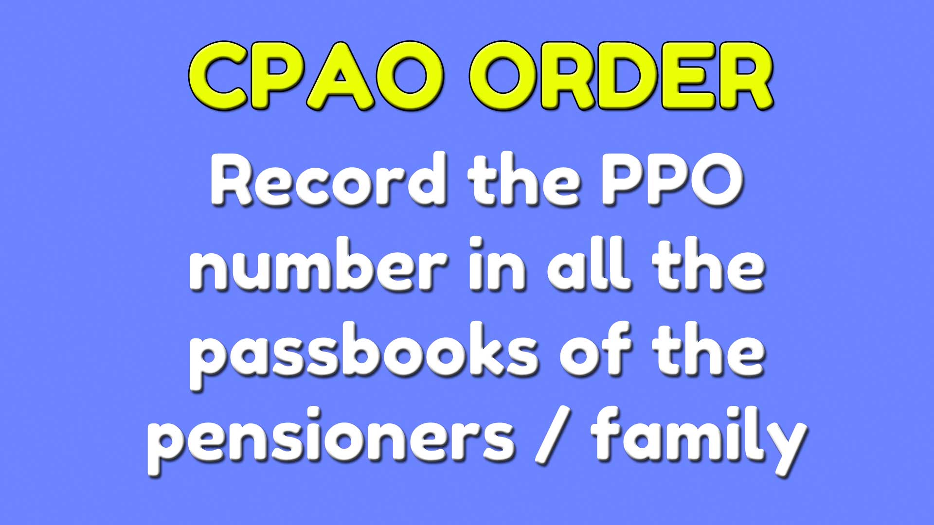 Record the PPO number in all the passbooks of the pensioners / family ...