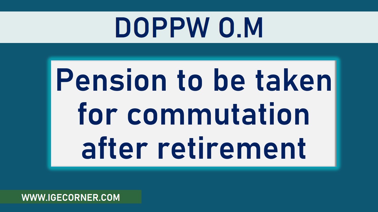 Pension to be taken for commutation after retirement: DOPPW ...