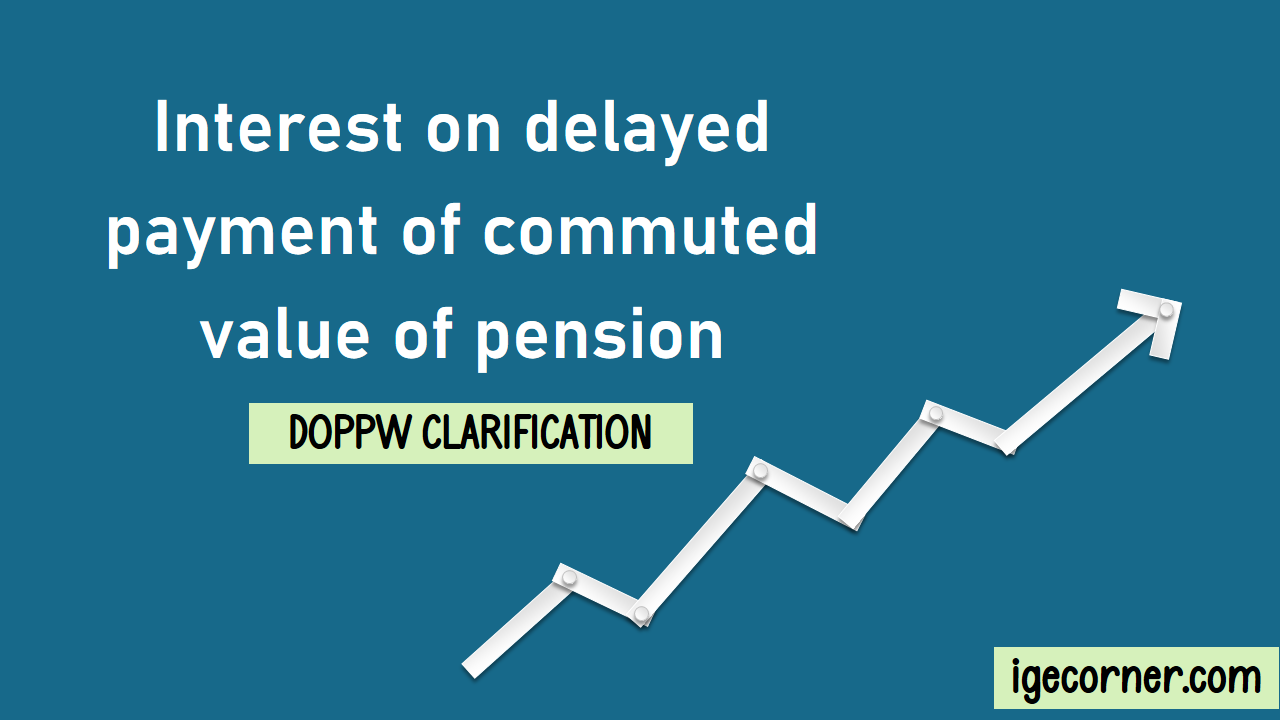 Interest on delayed payment of commuted value of pension: DOPPW ...